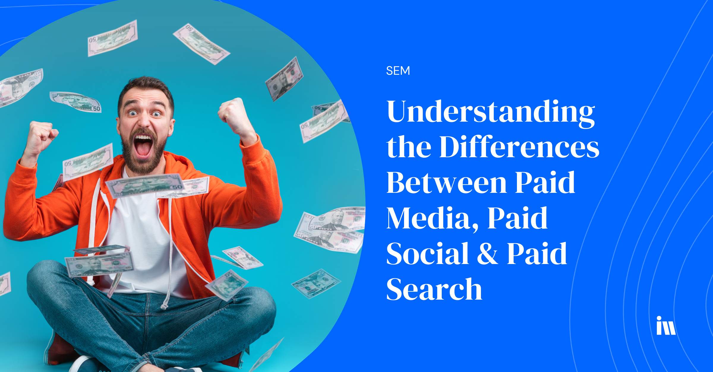 What's the Difference Between Paid Media, Paid Social & Paid Search