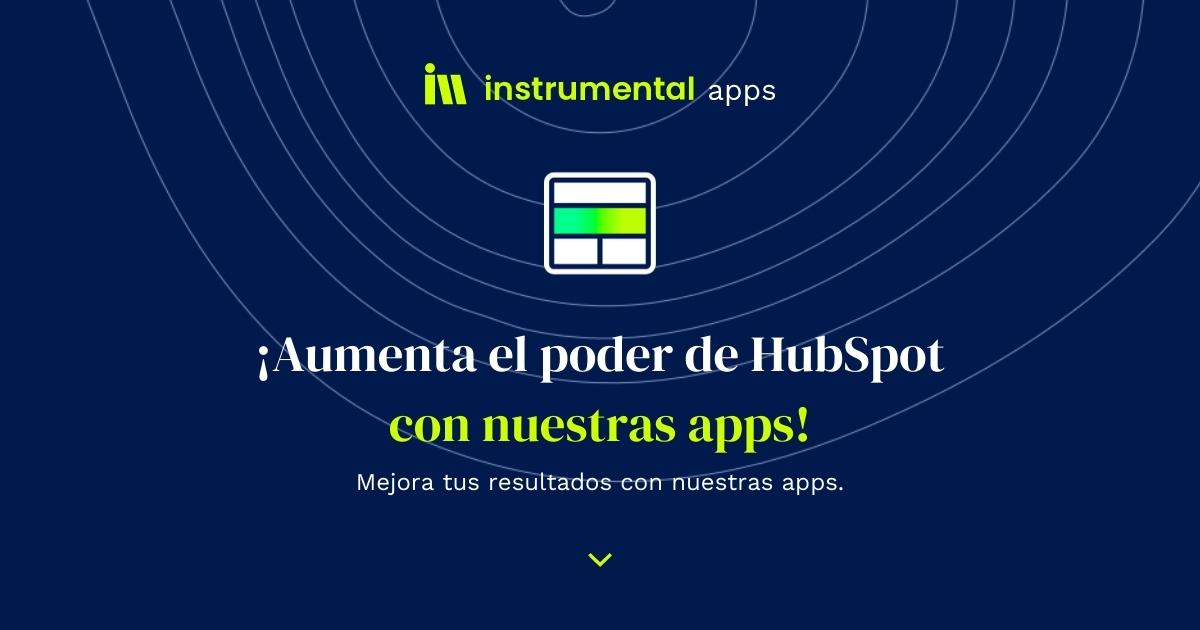 ¡Eleva el poder de HubSpot con nuestras apps! - Instrumental Apps